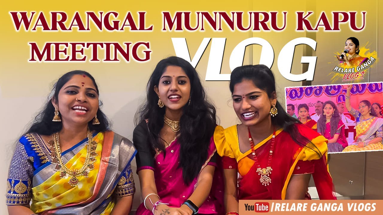 Warangal Munnuru Kaapu Meeting Vlog | Telugu Vlog Videos | Relare Ganga ...