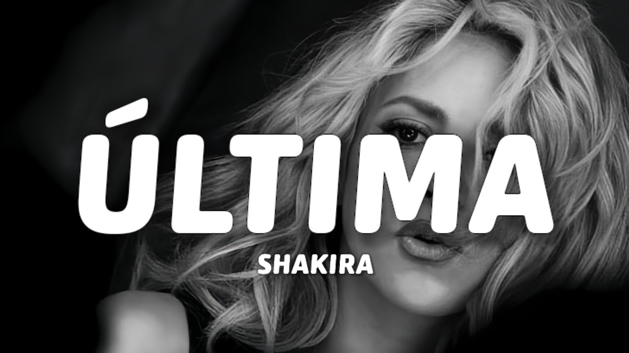 Shakira - Última (Letra/Lyrics) - YouTube