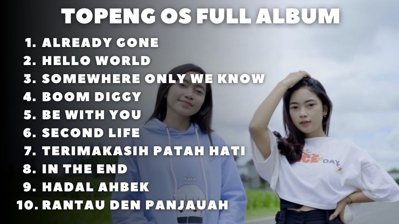 TOPENG OS FULL ALBUM TERBARU - ALREADY GONE | HELLO WORLD | SOMEWHERE ...