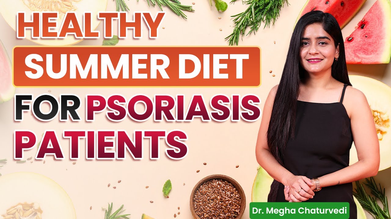 Healthy Summer Diet for Psoriasis Patients | Foods to Eat & Avoid in ...