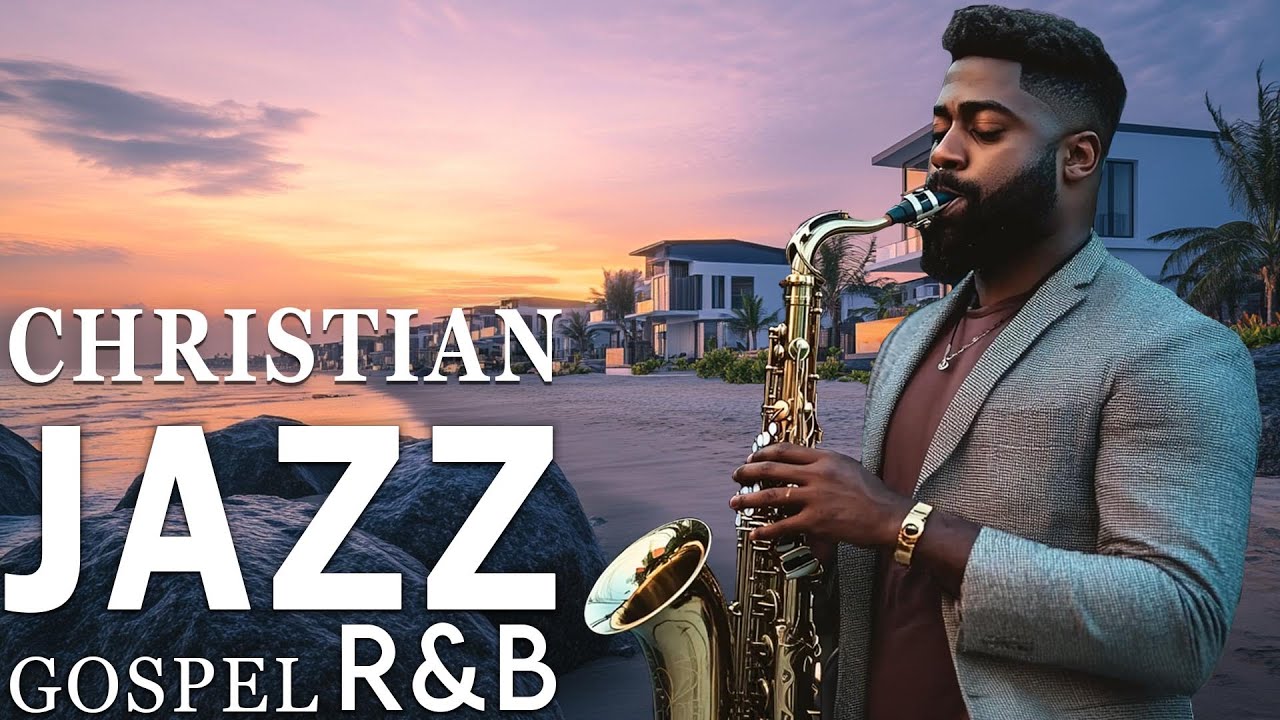 🎶 Best Christian Jazz & Gospel Songs Playlist Worship, Praise & R&B ...