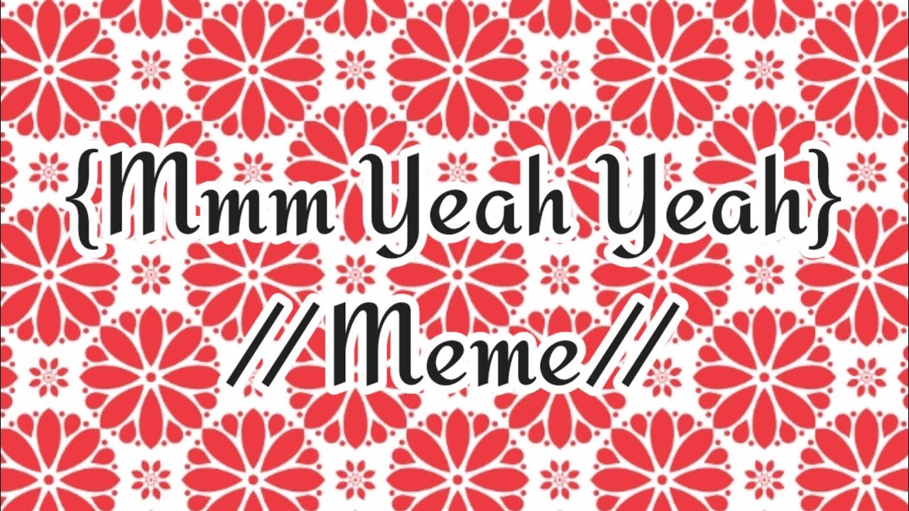 Mmm Yeahmeme Youtube