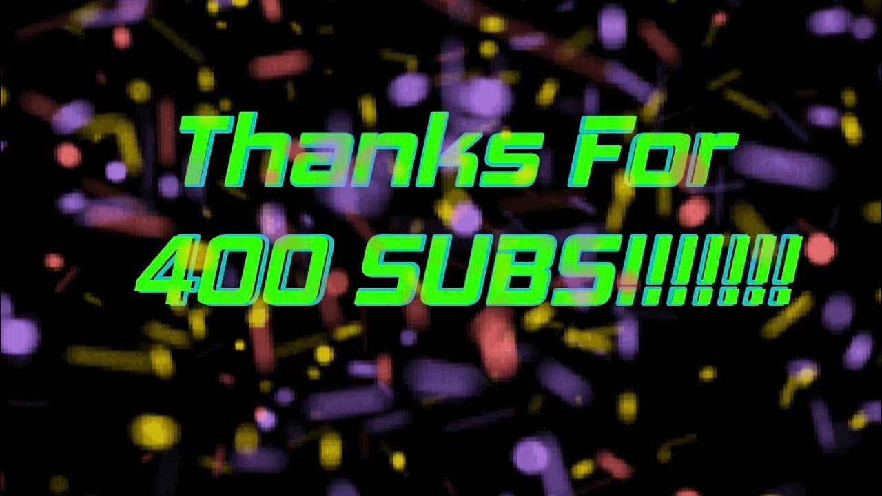 Thanks FOR 400 SUBS!!!!!!!😱😱😎😎🥳🥳 - YouTube