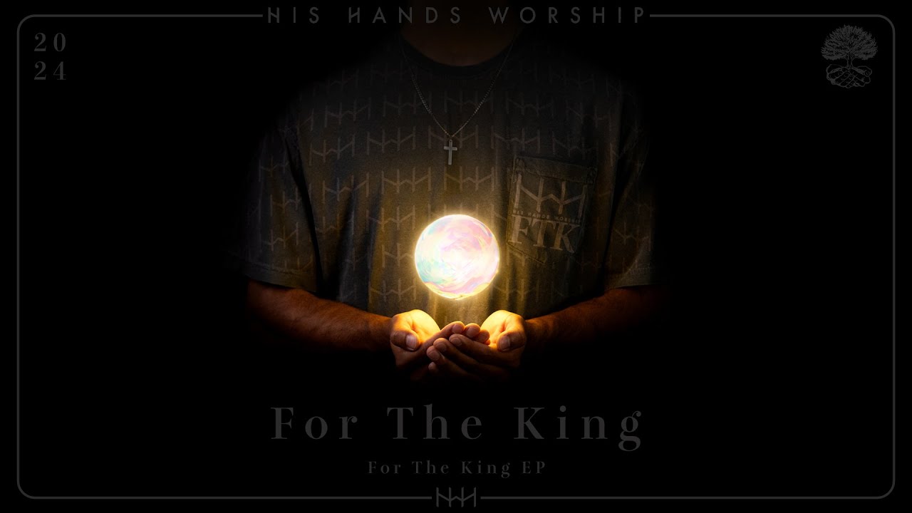 His Hands Worship - For The King - YouTube