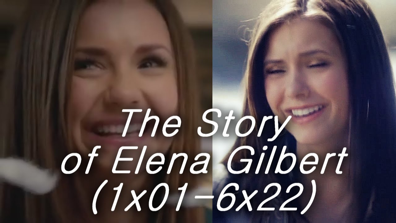 The Story of Elena Gilbert [1x01-6x22] - YouTube