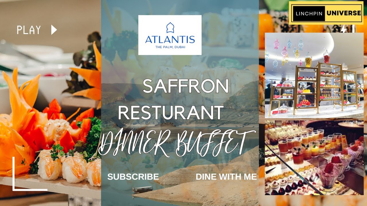 Largest Buffet Dinner in Dubai 200 over dishes, Saffron at Atlantis ...