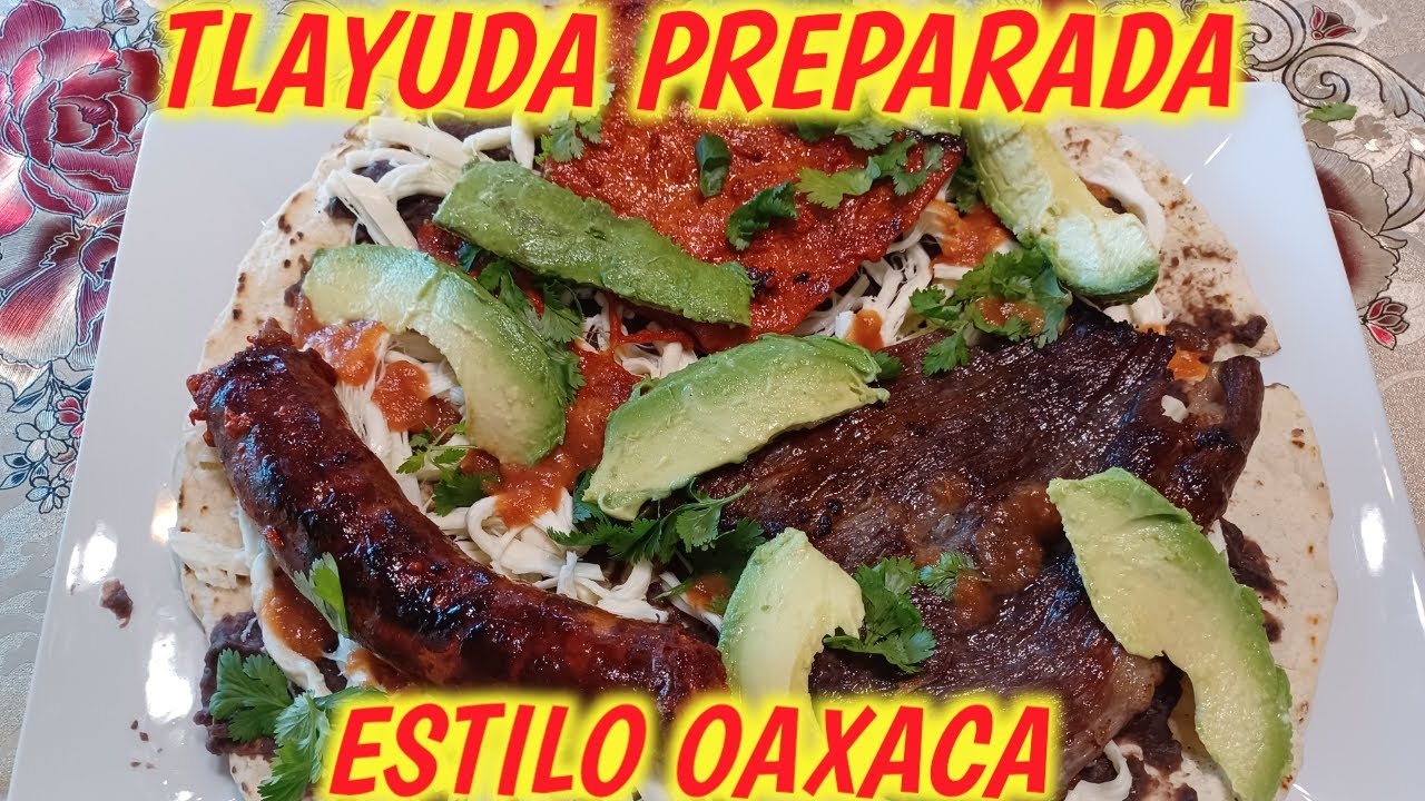 TLAYUDA PREPARADA ESTILO OAXACA - YouTube
