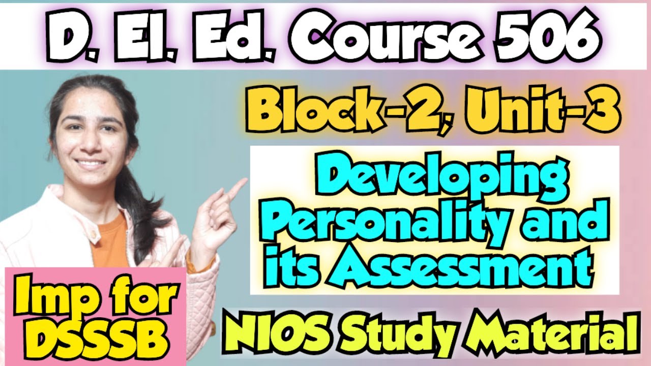 Developing Personality and its Assessment/D.El.Ed. Course-506 Block-1 ...