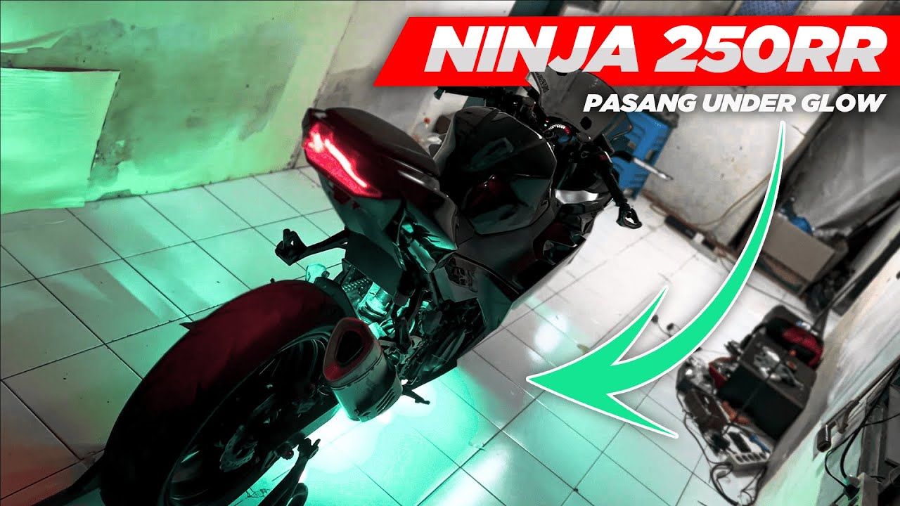 NINJA 250RR UNDER GLOW, SIAP MENANDINGI ZX25R!! || Membangun Ninja 250 ...