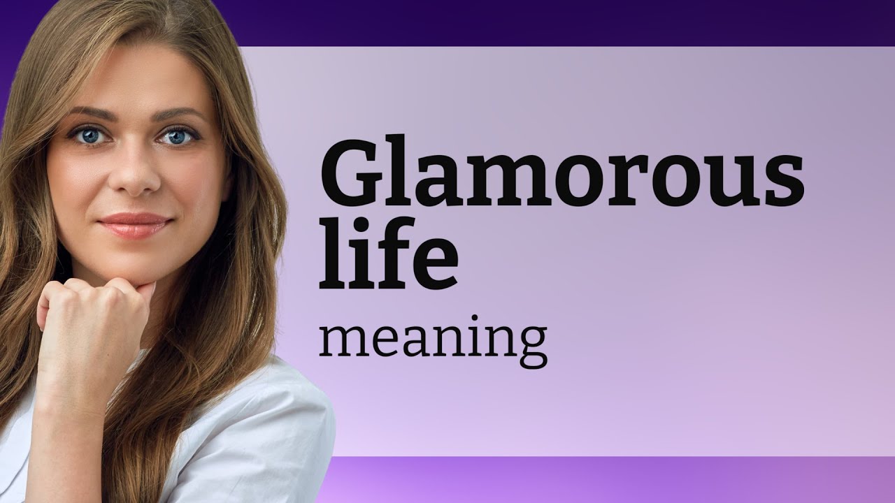 Glamor and Glitz: Understanding the Phrase "Glamorous Life" - YouTube