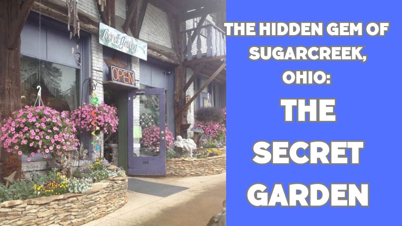 The Hidden Gem Of Sugarcreek, Ohio: THE SECRET GARDEN - YouTube