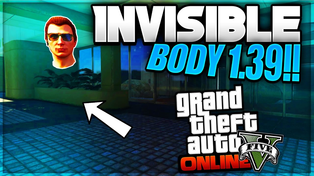 GTA 5 Online - "OBTAIN 100% FULLY INVISIBLE BODY" *After Patch 1.39 ...