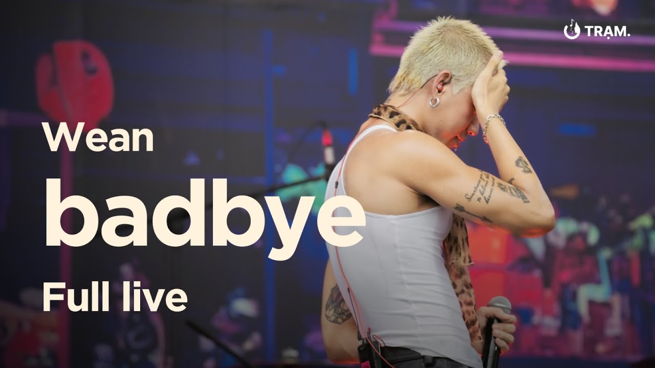 BADBYE - WEAN LẦN ĐẦU TRÌNH DIỄN TẠI NHỮNG THÀNH PHỐ MƠ MÀNG SUMMER ...