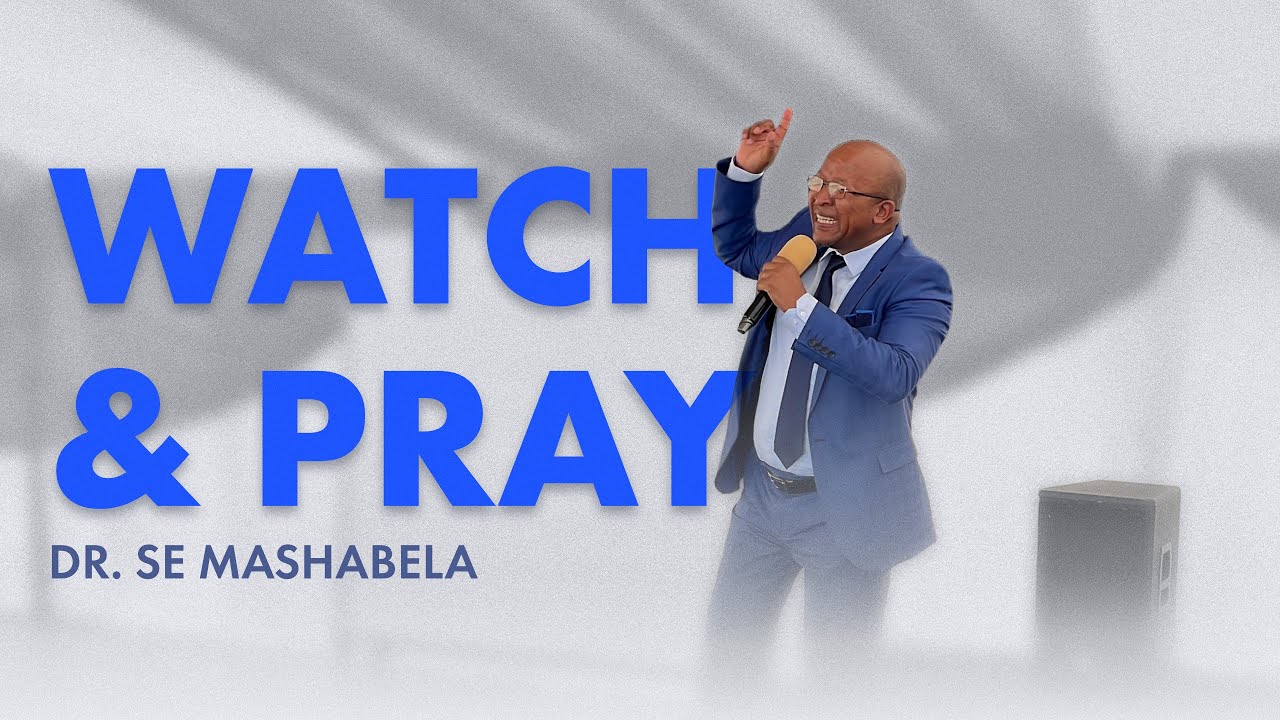 Watch and Pray | Dr SE Mashabela - YouTube