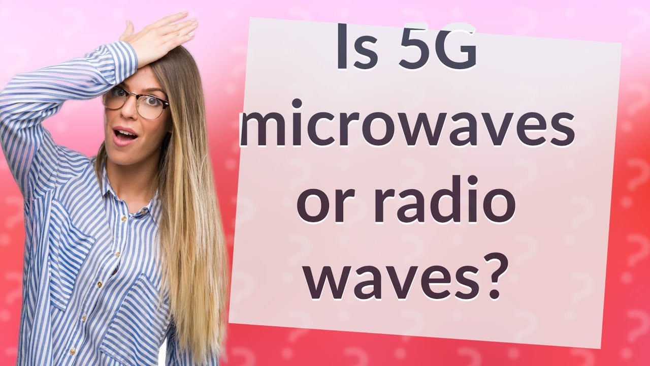 Is 5G microwaves or radio waves? - YouTube
