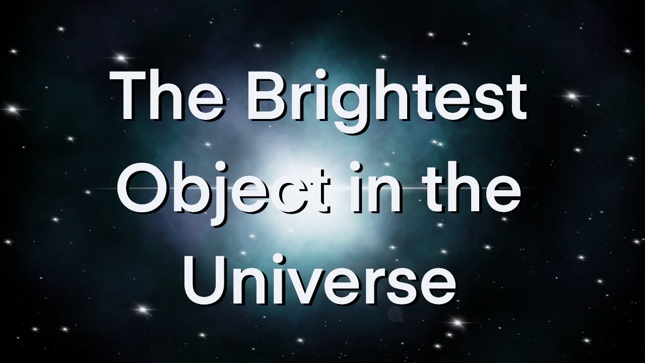 The Brightest Object in the Universe - YouTube