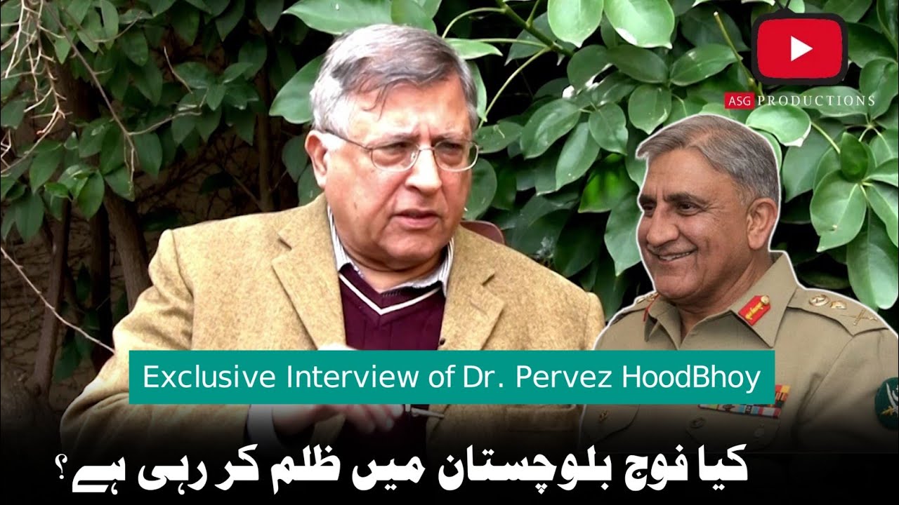 Pak Army in Balochistan - Pervez Hoodbhoy Interview - ASG # ...