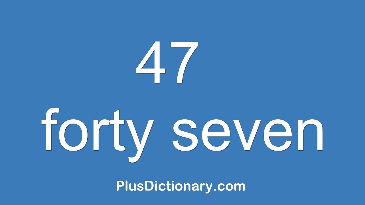 How to pronounce or say forty seven - 47 ? Pronunciation of forty seven ...