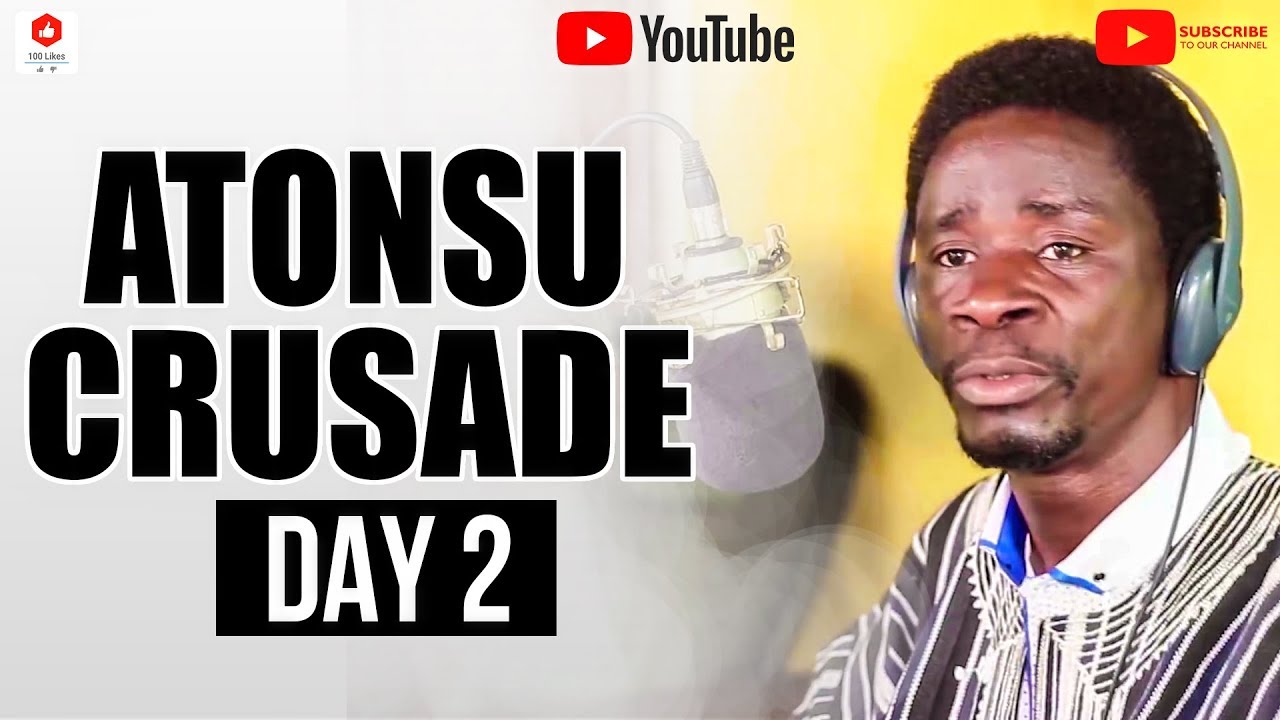 ATONSU CRUSADE DAY 2 BY EVANGELIST AKWASI AWUAH - YouTube