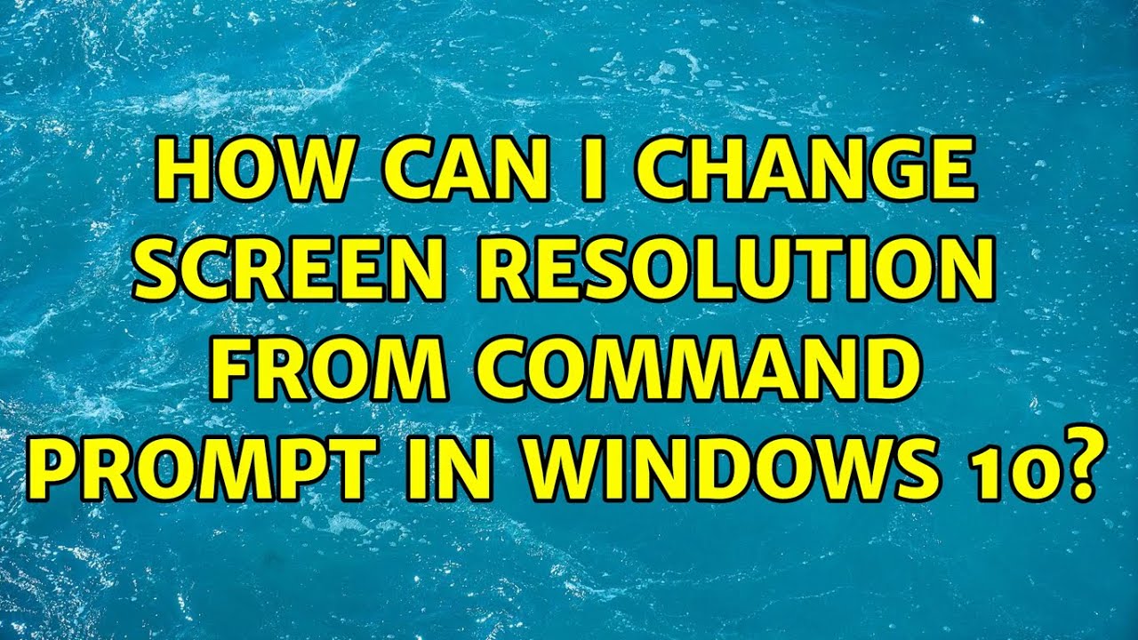 How Can I Change Screen Resolution From Command Prompt In Windows 10 How Can I Change Screen Resolution From Command Prompt In Windows 10