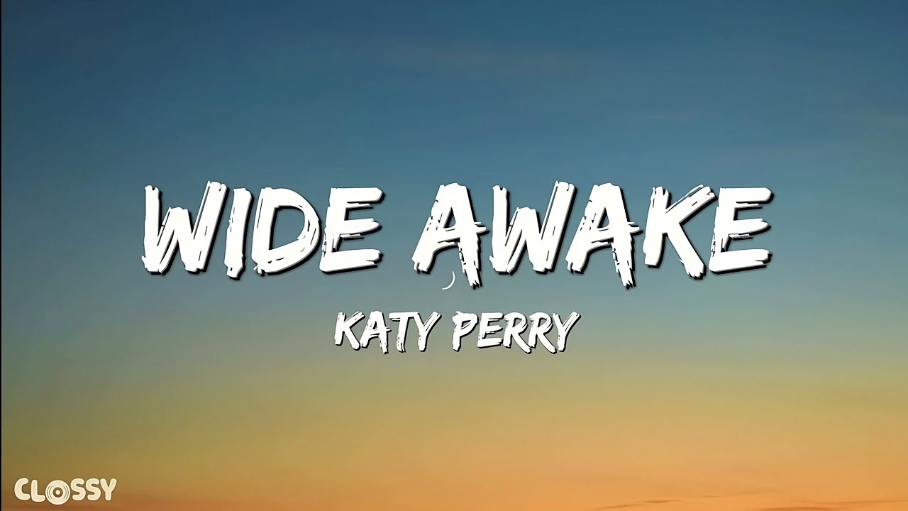 Katy Perry - Wide Awake (Lyrics) - YouTube
