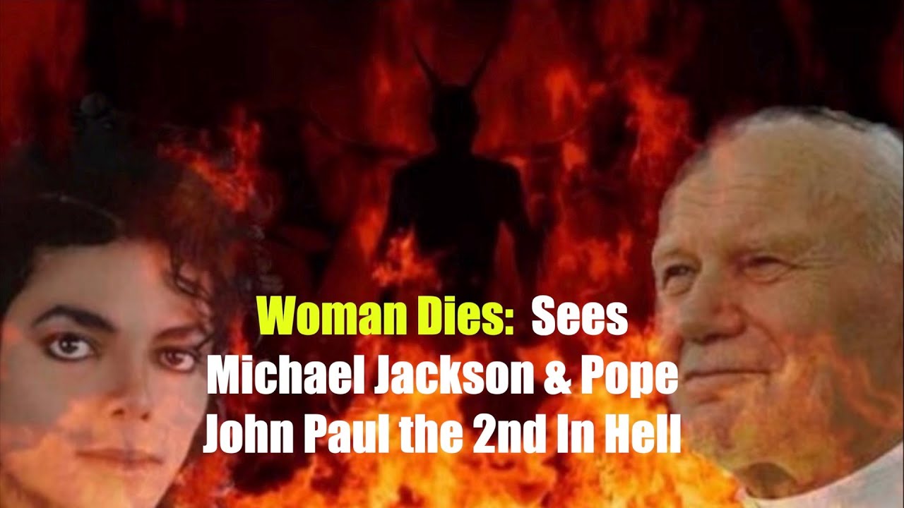 Woman Dies for 23 hrs!! Sees Michael Jackson & Pope John Paul the 2nd In HELL - YouTube
