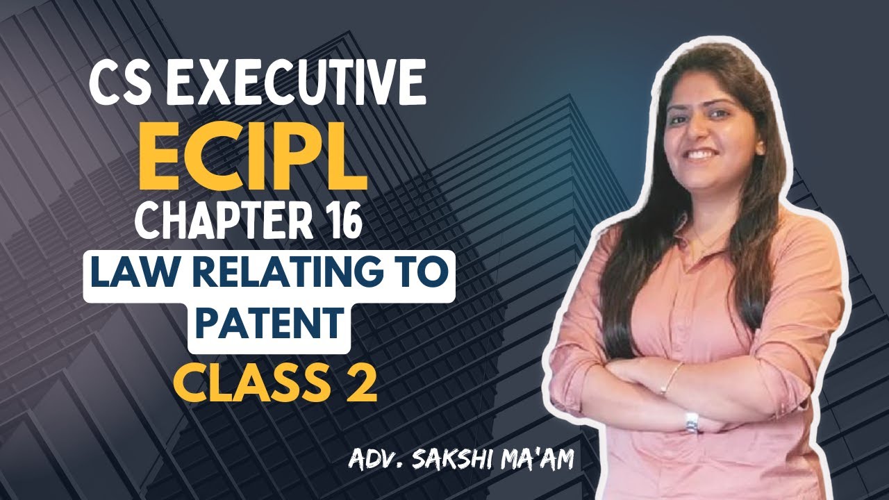 FREE CS Executive | ECIPL | Chapter 16 | Law relating to patent | Class ...