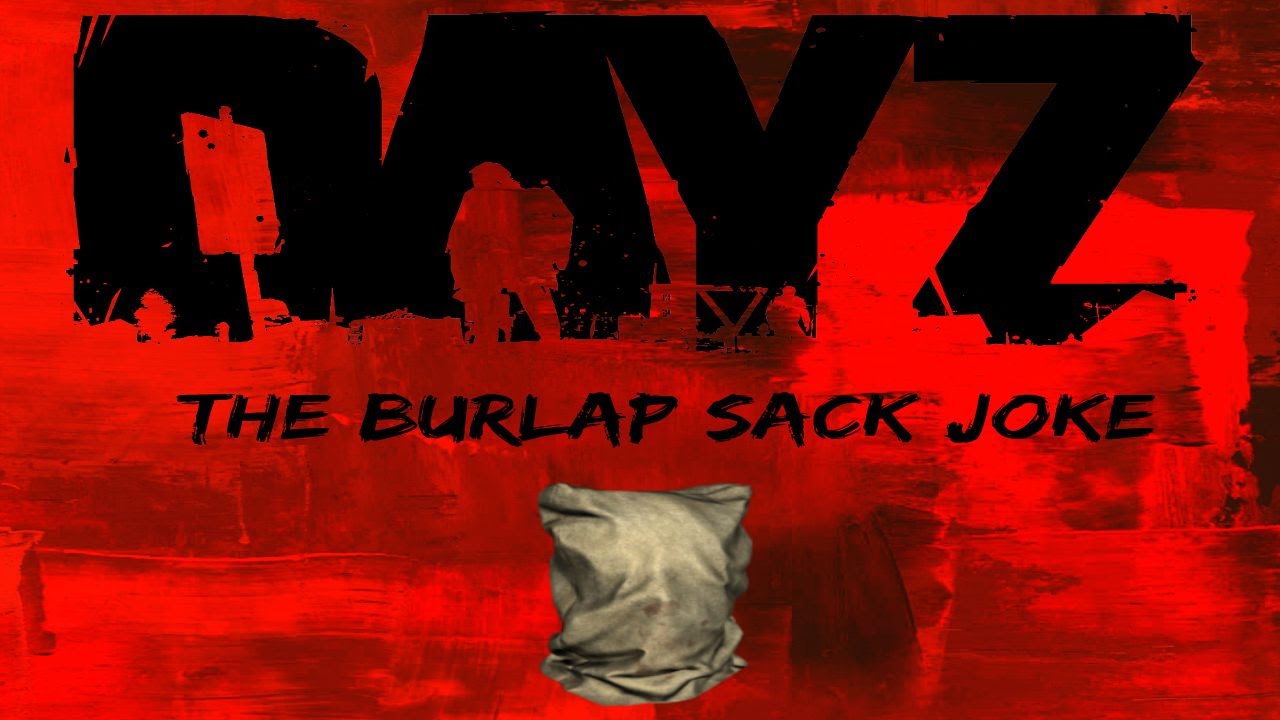 DAYZ - The Burlap Sack Joke - YouTube