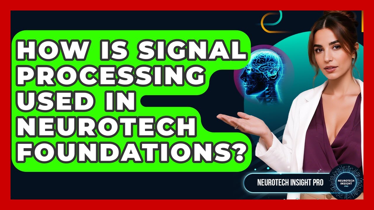 How Is Signal Processing Used In Neurotech Foundations? - Neurotech Insight Pro - YouTube