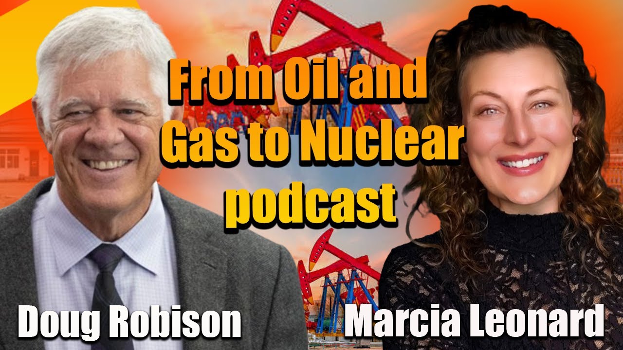 Oil and Gas to Nuclear podcast with Doug Robison CEO of Natura ...