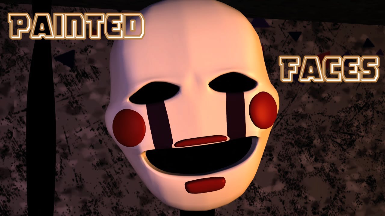 [SFM/FNAF] | Painted Faces | Five Nights At Freddy's | REMIX ...