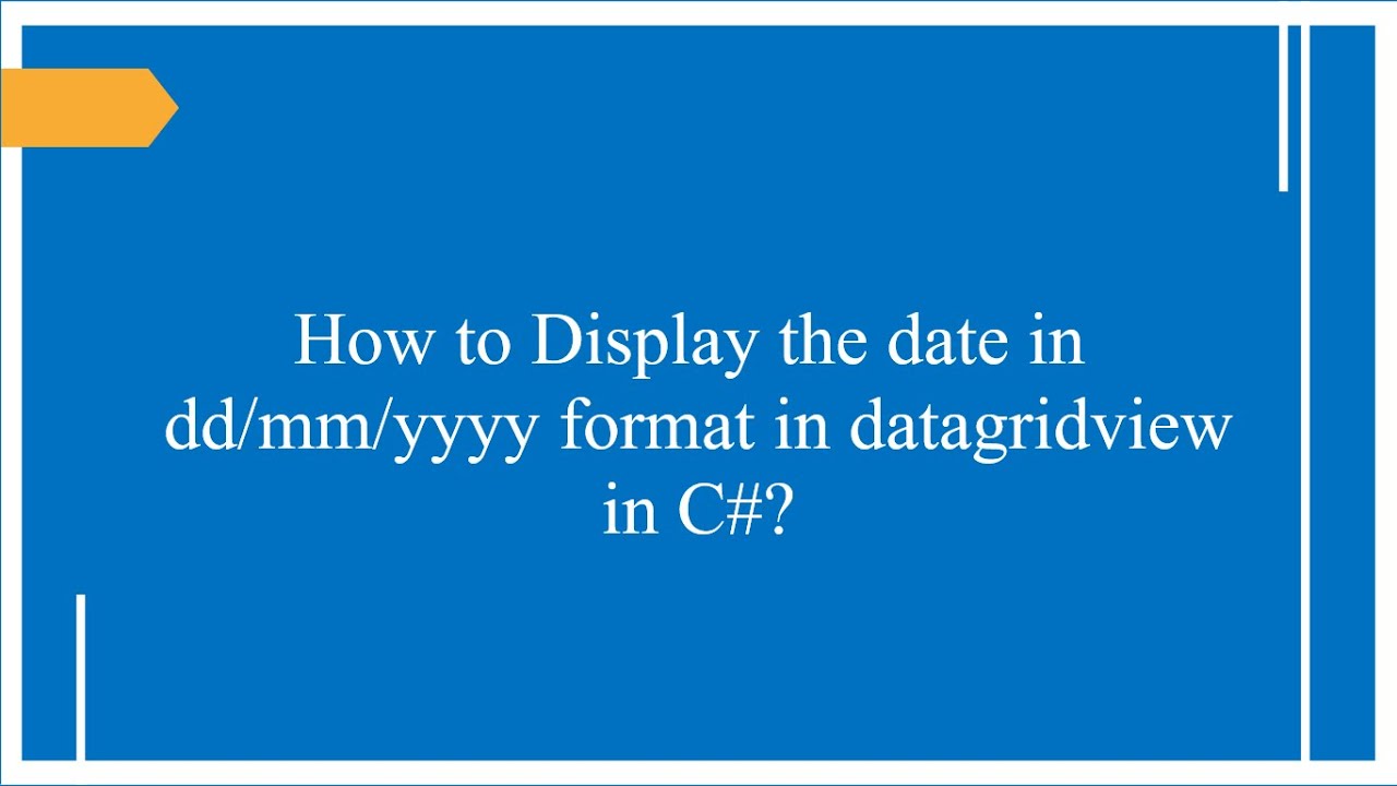 How To Display Date And Time In Dd mm yyyy Format In Data Grid View In How To Display Date And Time In Dd mm yyyy Format In Data Grid View In