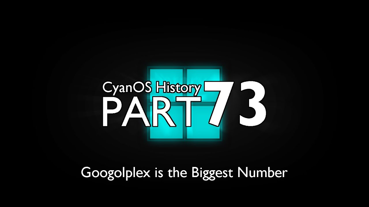 CyanOS History: PART 73 - Googolplex is the Biggest Number - YouTube