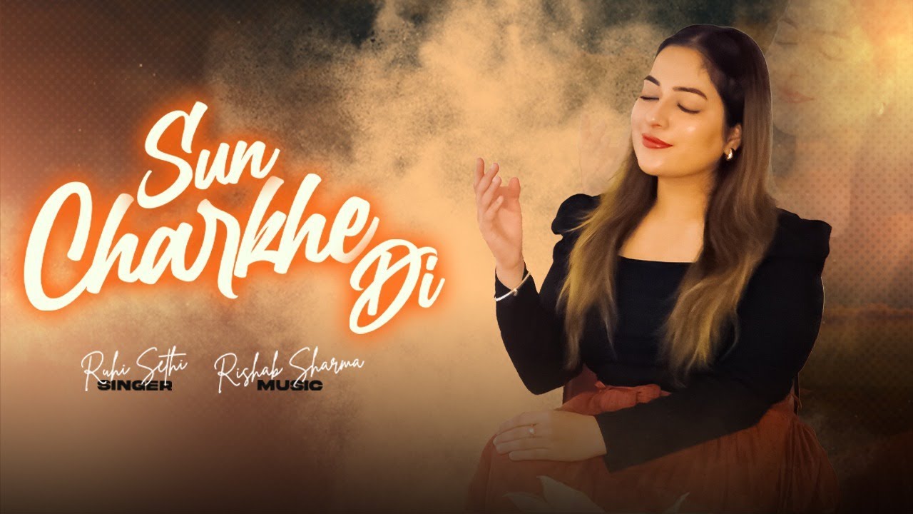 Sun Charkhe Di Mithi Mithi Ghook| Latest Punjabi Folk Song | Ruhi Sethi ...