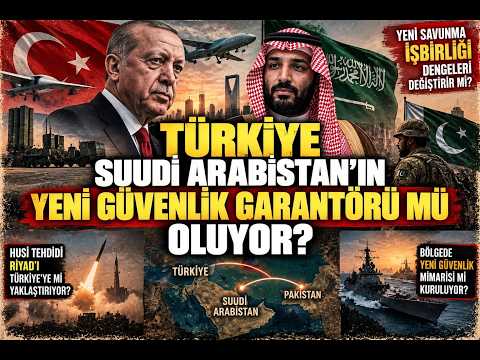 TÜRKİYE SUUDİ ARABİSTAN'IN YENİ GÜVENLİK GARANTÖRÜ MÜ OLUYOR?