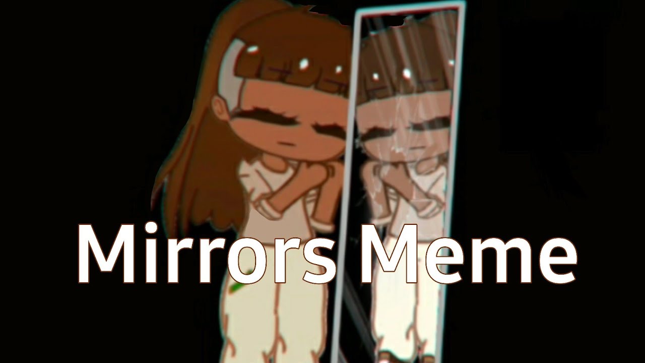 Mirrors Meme - YouTube