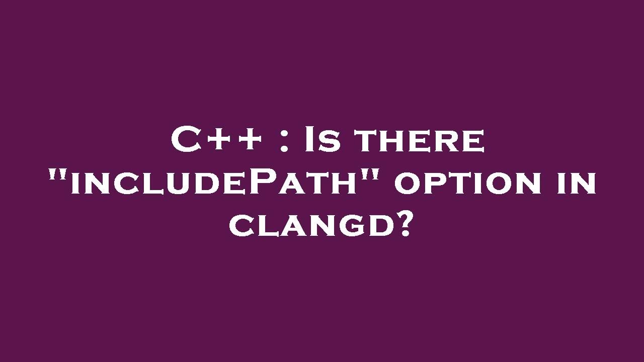 C Is There Includepath Option In Clangd Youtube 6067