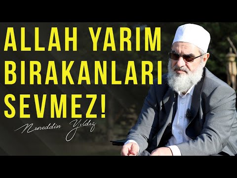 ALLAH YARIM BIRAKANLARI SEVMEZ! | Nureddin Yıldız