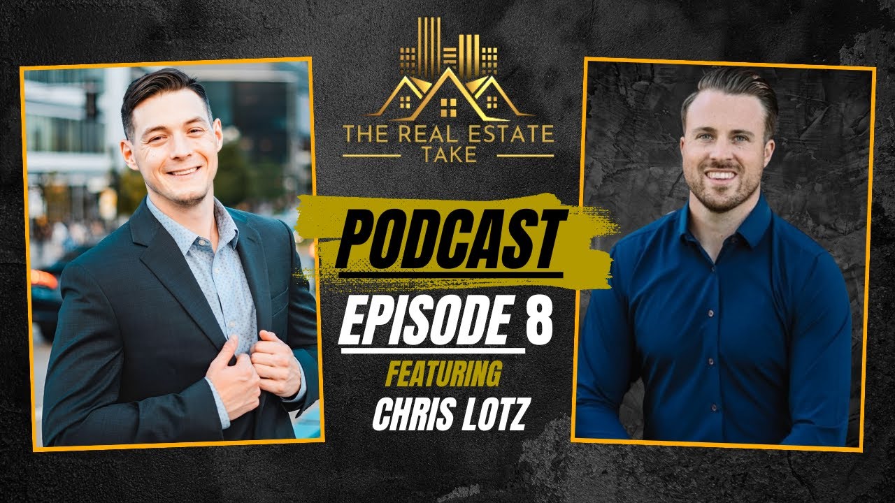Real Estate Take Episode 8: Chris Lotz’s Story of Finding His Real ...