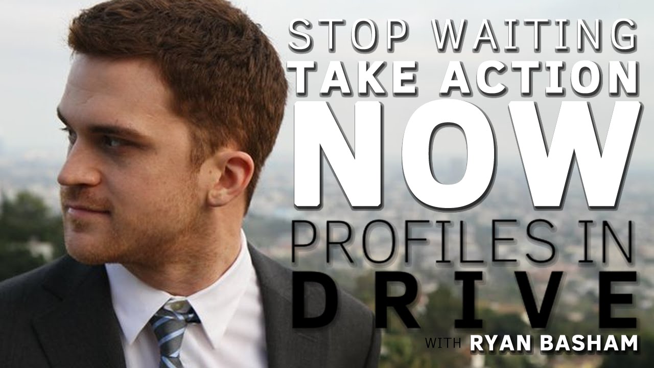 Stop Waiting, Take Action Now with Ryan Basham - YouTube