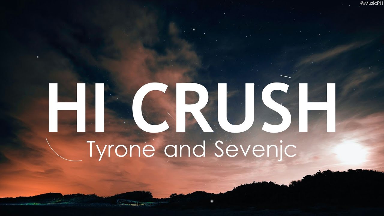 Hi Crush - Tyrone and Sevenjc (Lyrics) - YouTube