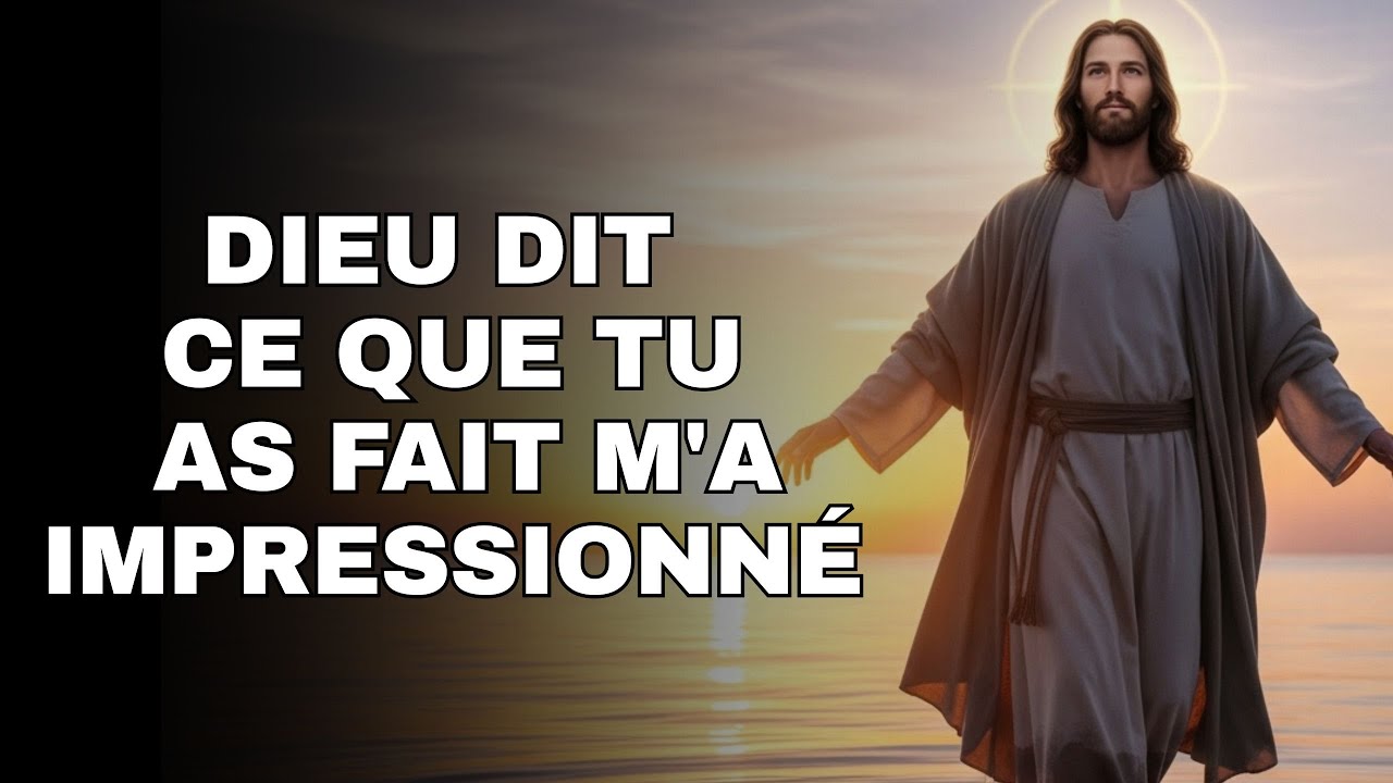 DIEU DIT - "CE QUE TU AS FAIT M'A IMPRESSIONNÉ" Message de Dieu Aujourd ...