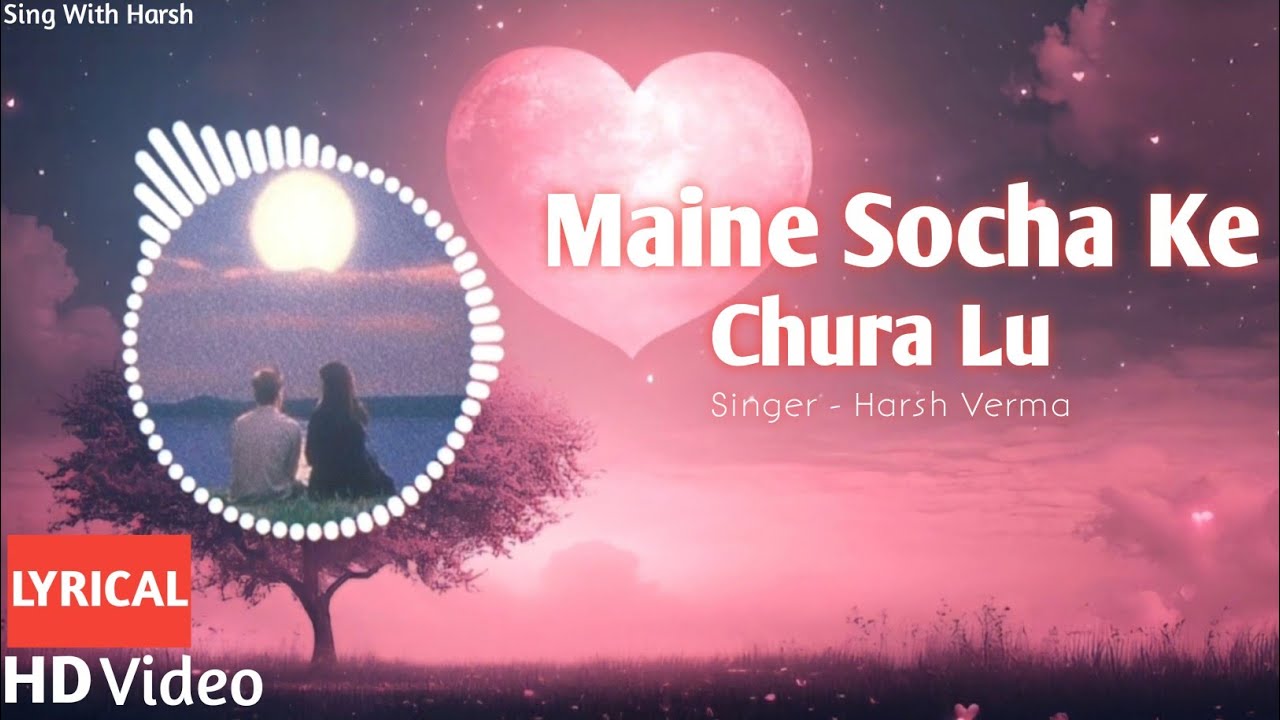Maine Socha Ke Chura Lu - LYRICAL Video | Harsh Verma - YouTube
