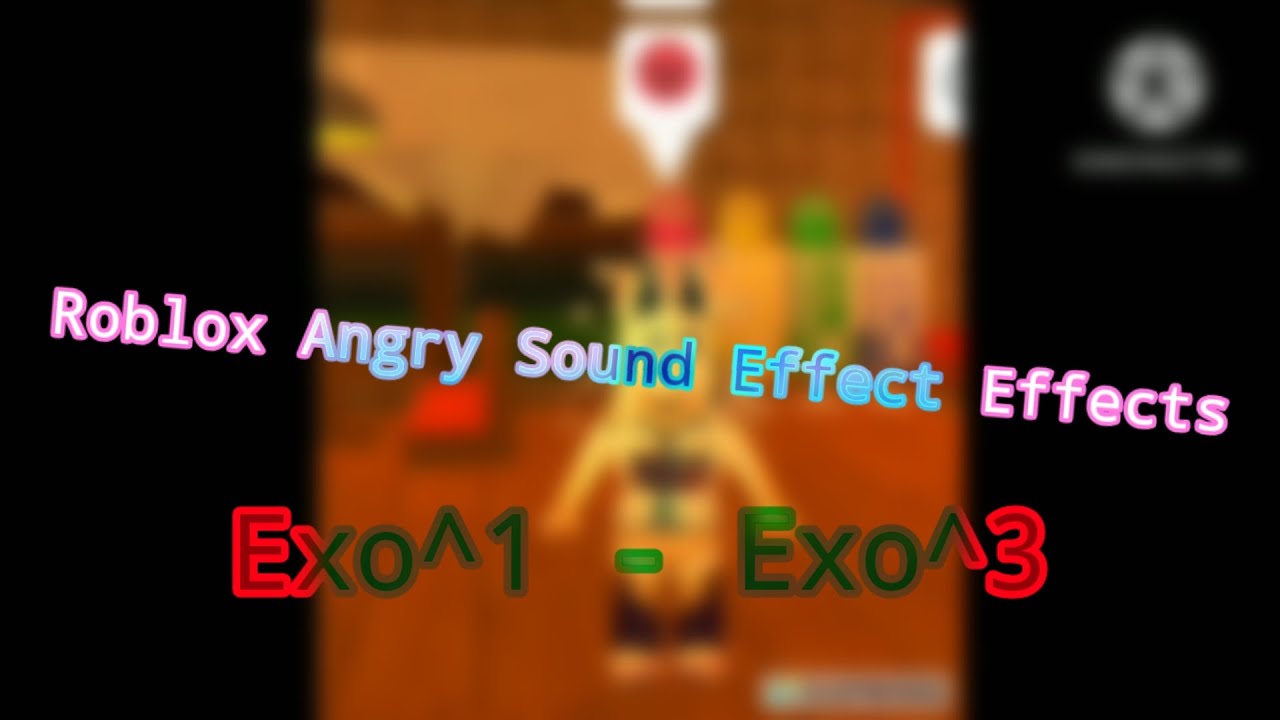 Roblox Angry Sound Effect Effects Exo^1 - Exo^3 - YouTube