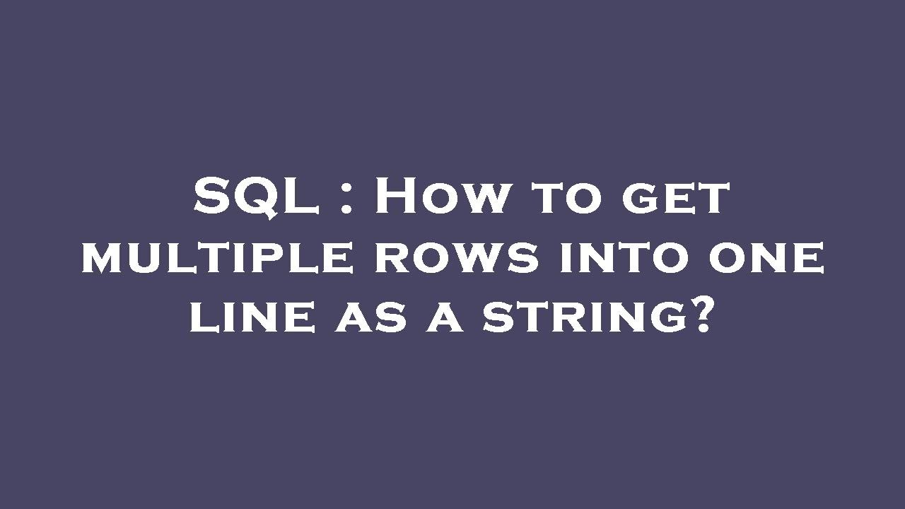 SQL : How to get multiple rows into one line as a string? - YouTube