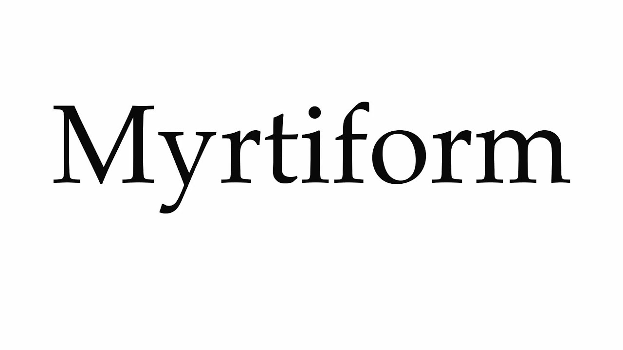 How to Pronounce Myrtiform - YouTube