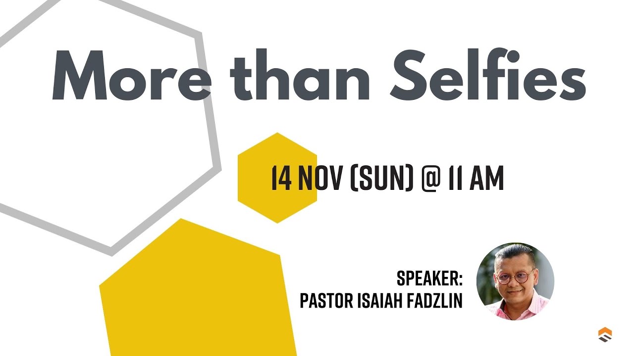 14 NOV 2021 | More than Selfies | Pastor Isaiah Fadzlin | Faith ...