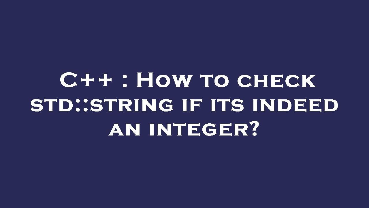 C How To Check Std string If Its Indeed An Integer YouTube c-how-to-check-std-string-if-its-indeed-an-integer-youtube