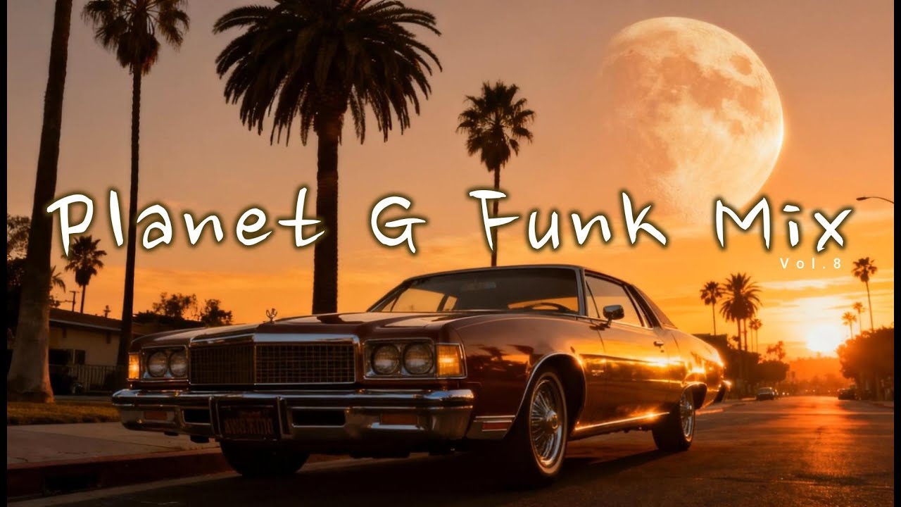 Planet G Funk Mix Vol.8 West Coast Sunset Vibes, Classic Ride, Chill ...