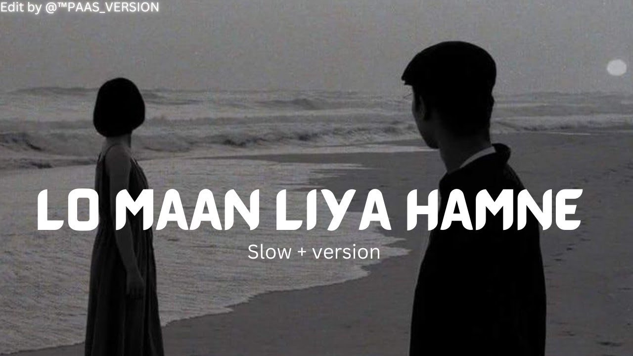 LO MAAN LIYA HAMNE SAD LO-FI 😫|||| SLOW + VERSION ||Arijit Singh ...